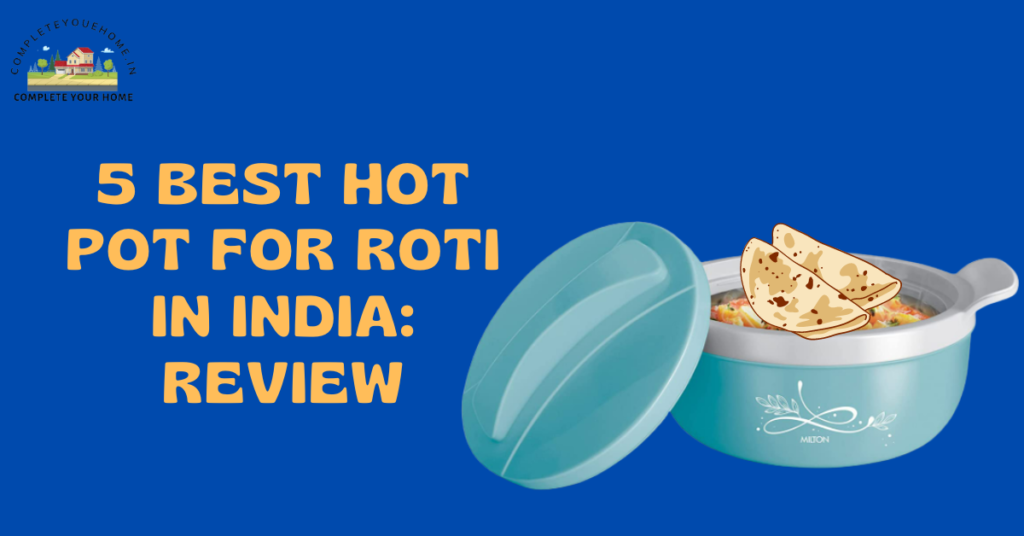 5 Best Hot Pot for Roti in India: Review